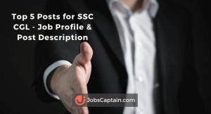 Top 5 Posts for SSC CGL 2021 Job Profile and post Description