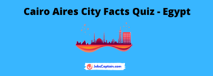 Cairo City Facts Quiz【Questions - Answers】